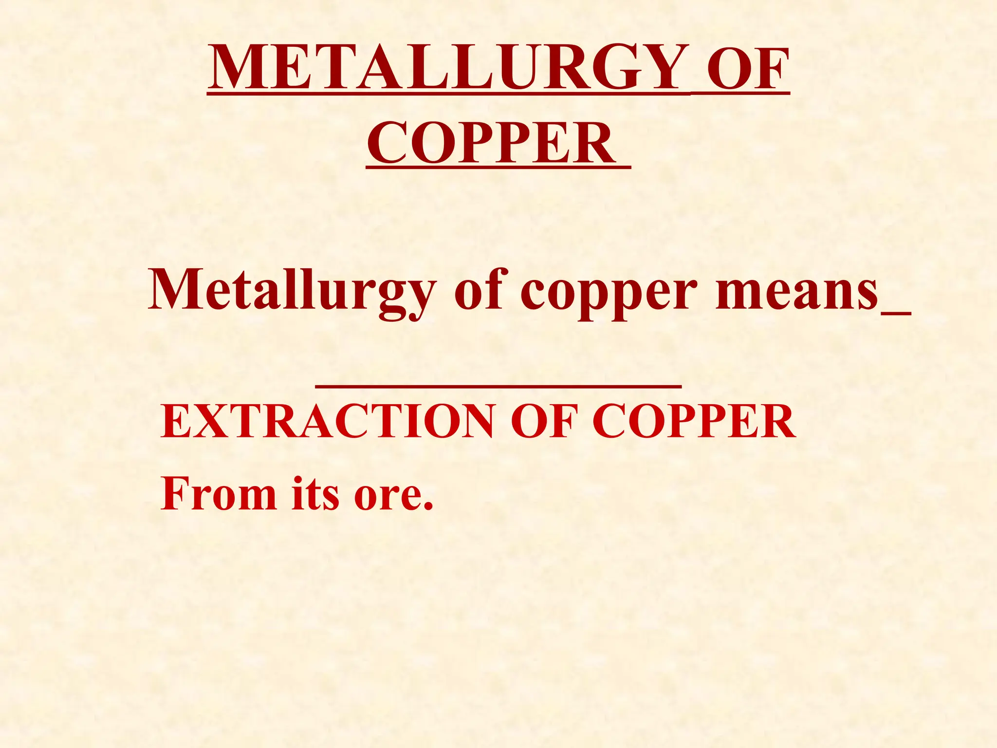 metallurgy-of-copper it is main concept. | PPT