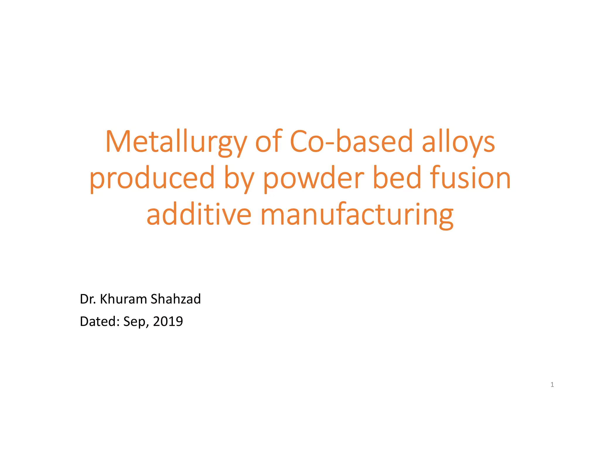 Metallurgy of co based alloys produced by powder bed fusion additive ...