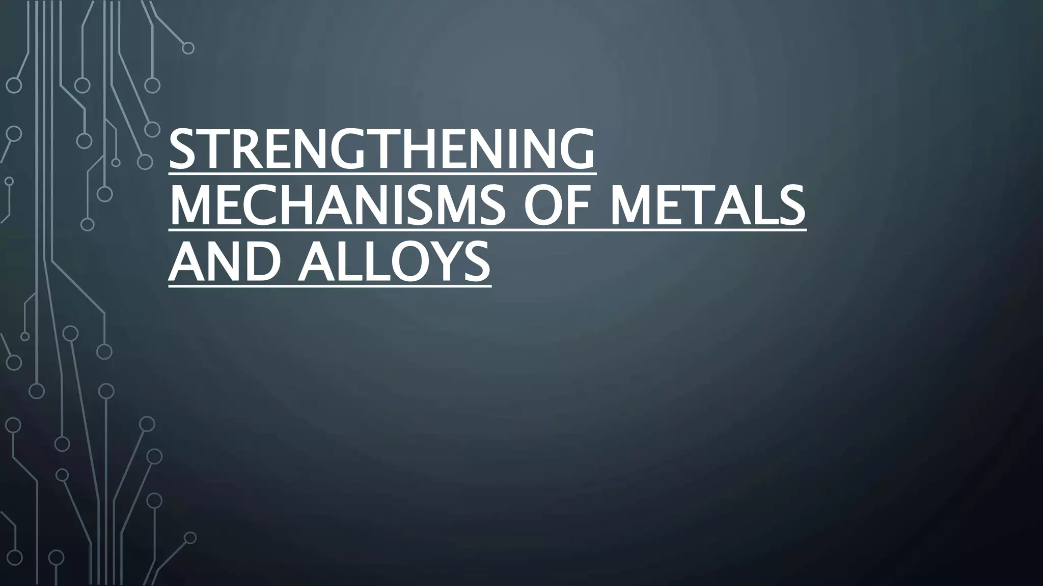 Strengthening Mechanisms of Metals and alloys | PPTX