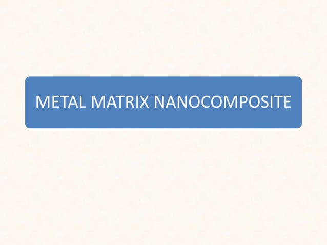 Metal matrix Nanocomposite | PPTX | Chemistry | Science