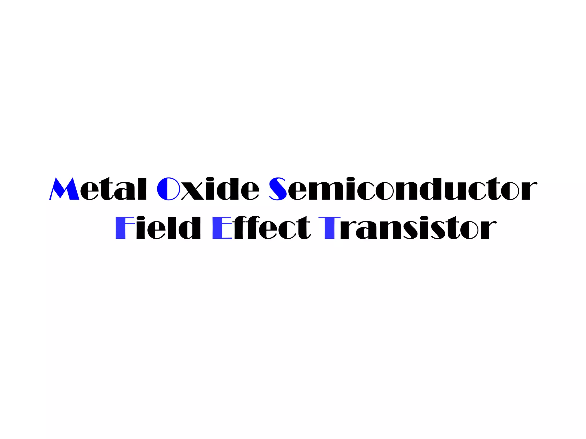 Metal oxide semiconductor | PPTX