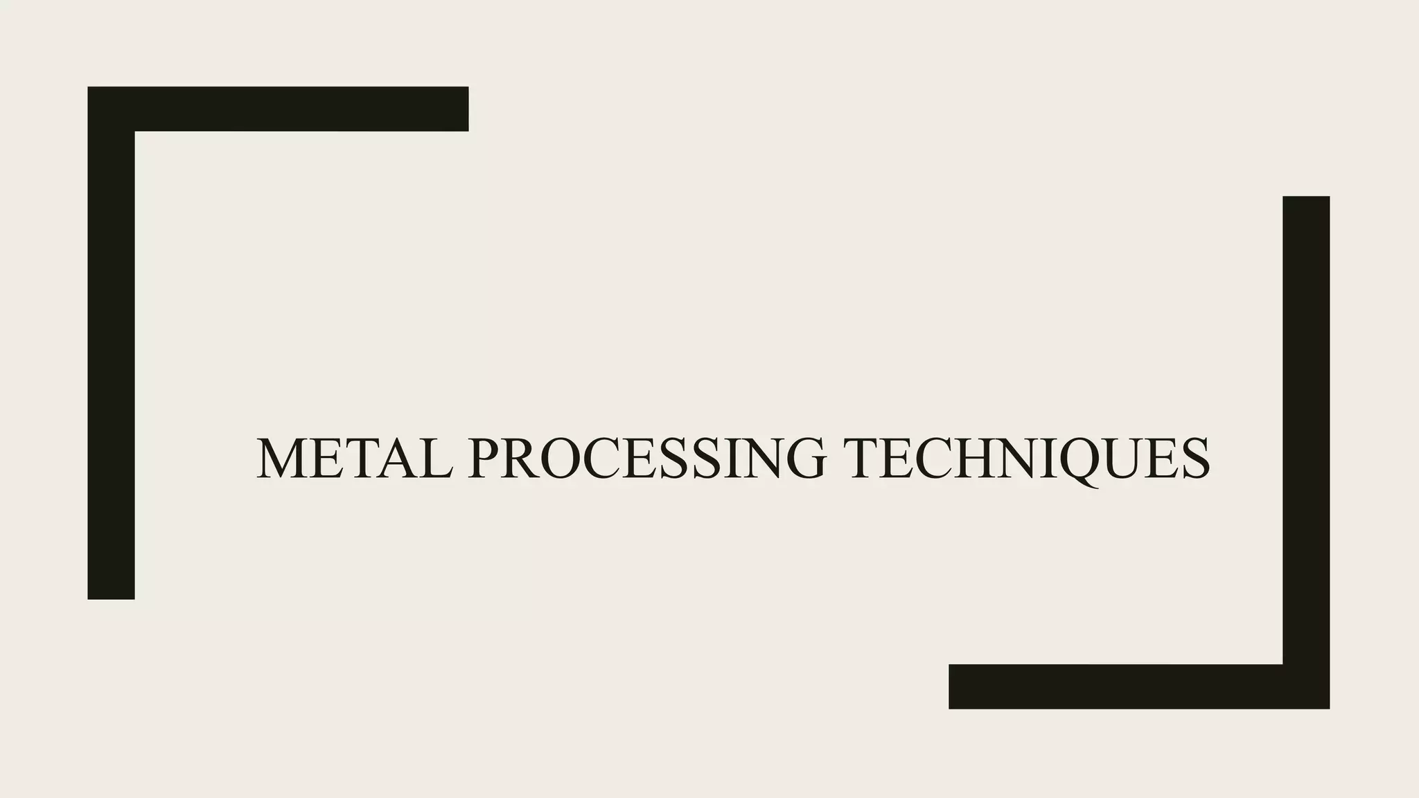 Metal processing techniques | PPTX