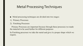 Metal processing techniques | PPTX