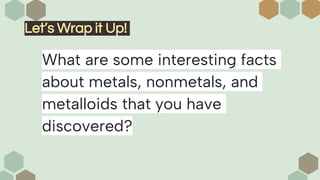 Metals, Non-metals, Metalloids WK4-D1.pptx