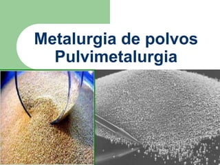 Metalurgia de polvos.ppt