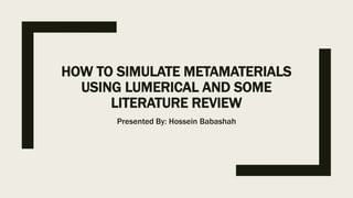 How to simulate Metamaterials using lumerical and Some literature Review | PPTX