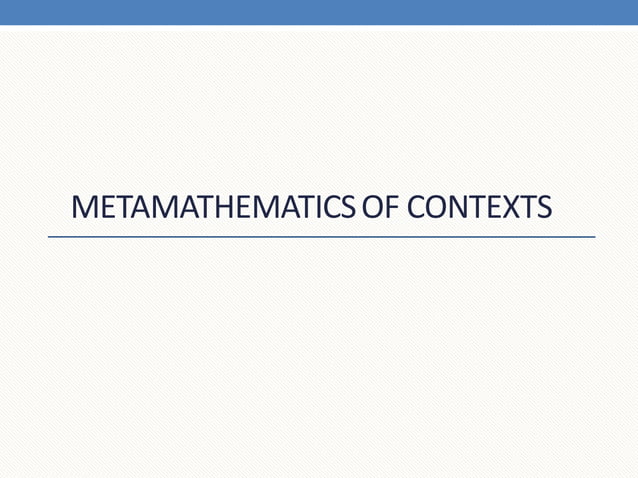 Metamathematics of contexts | PPT