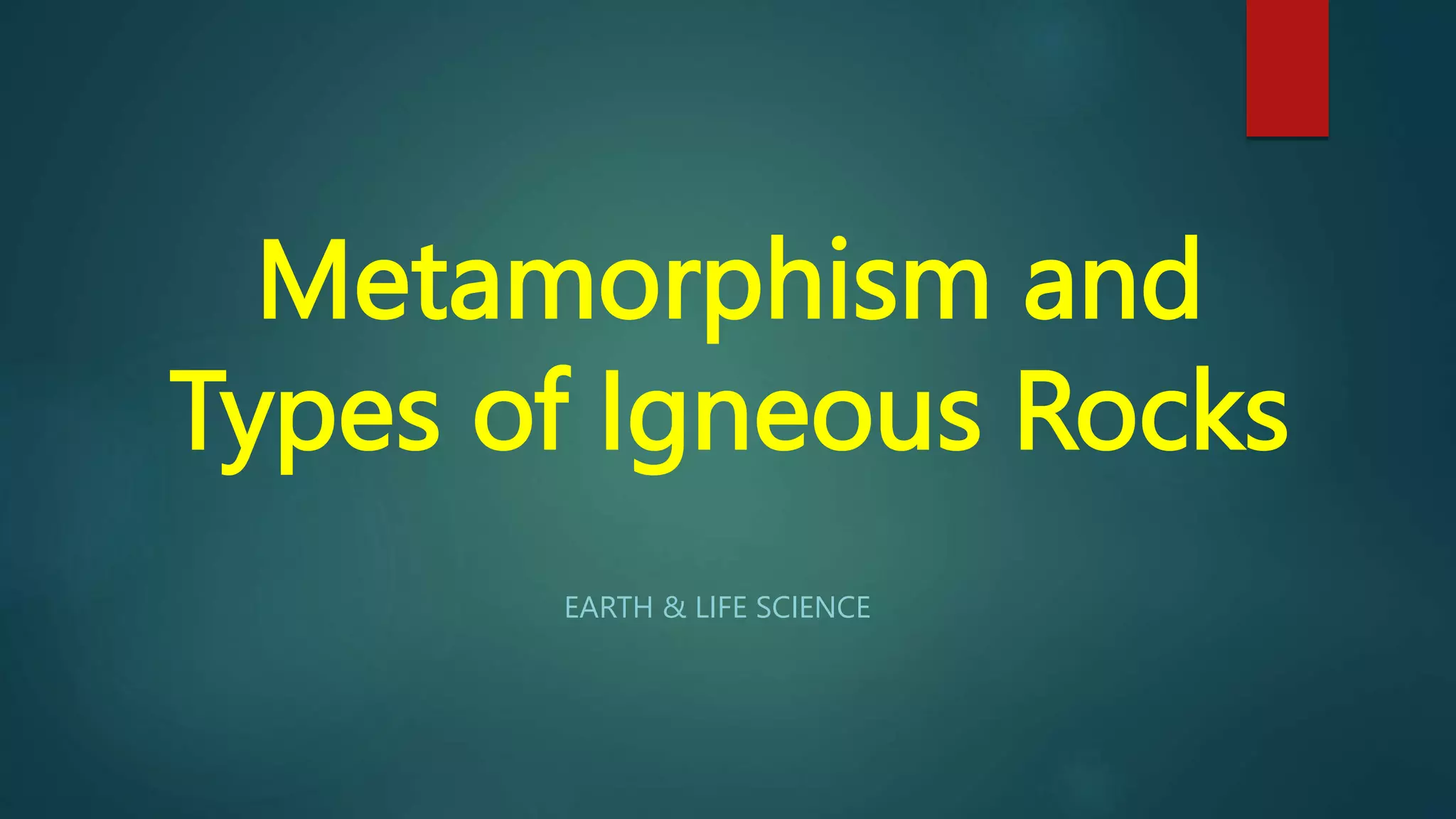 Metamorphism and Types of Igneous Rocks.pptx