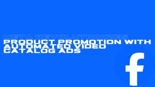 Meta Revolutionizes Product Promotion with Automated Video Catalog Ads.pdf
