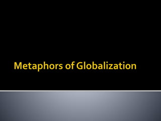 Metaphors of Globalization.pptx