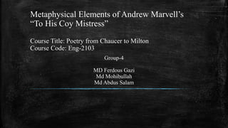 Metaphysical Elements of Andrew Marvell’s “To His Coy Mistress”.pptx