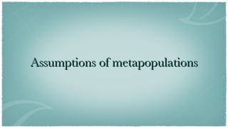 Metapopulation Assumptions | PPT