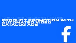 Meta Revolutionizes Product Promotion with Automated Video Catalog Ads.pptx