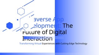 Metaverse App Development The Future of Digital Interaction.pptx