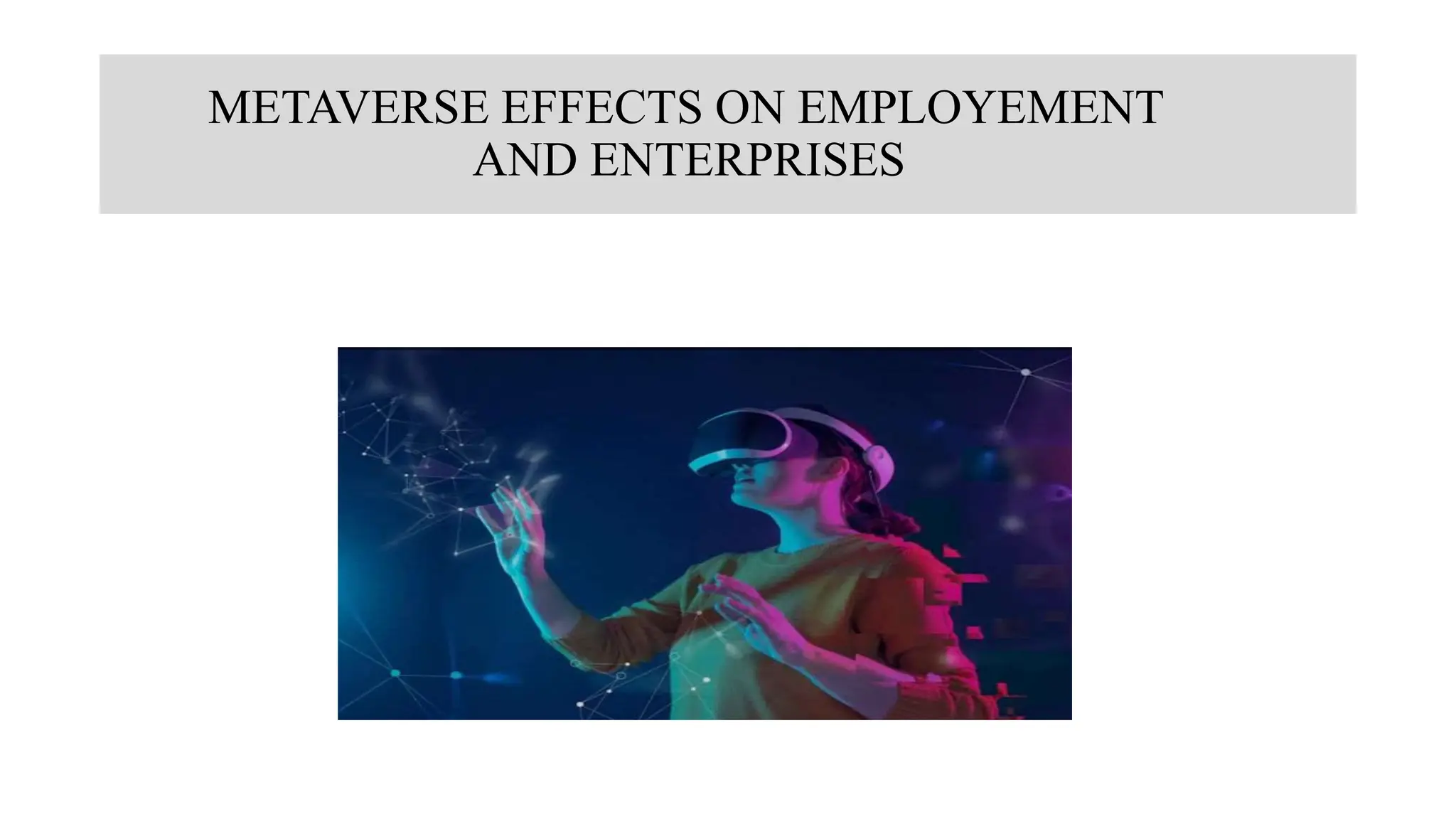METAVERSE EFFECTS ON EMPLOYEMENT.pptxsnjs | PPT