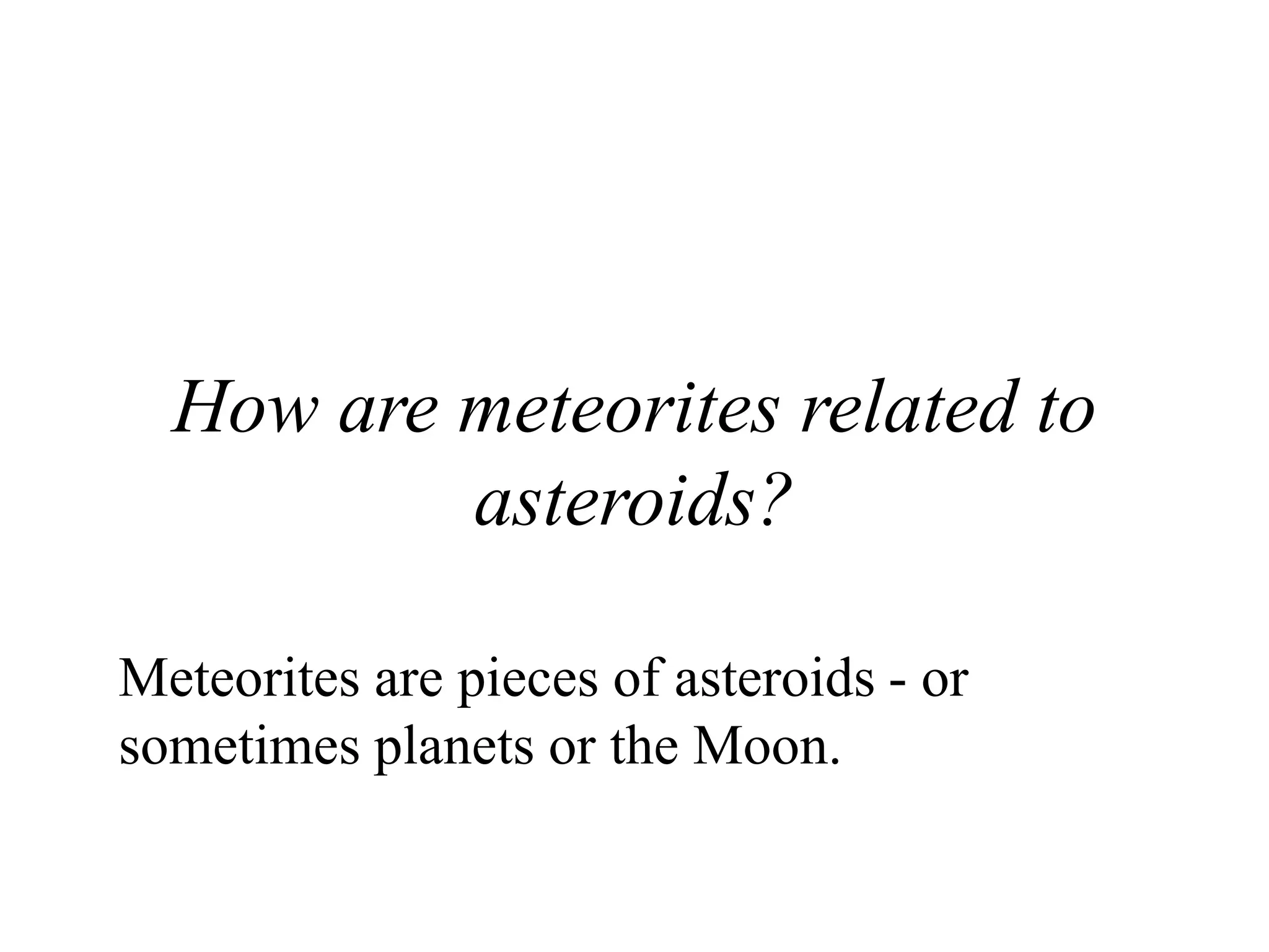 Asteroids and Meteorites, There types and impacts | PPT