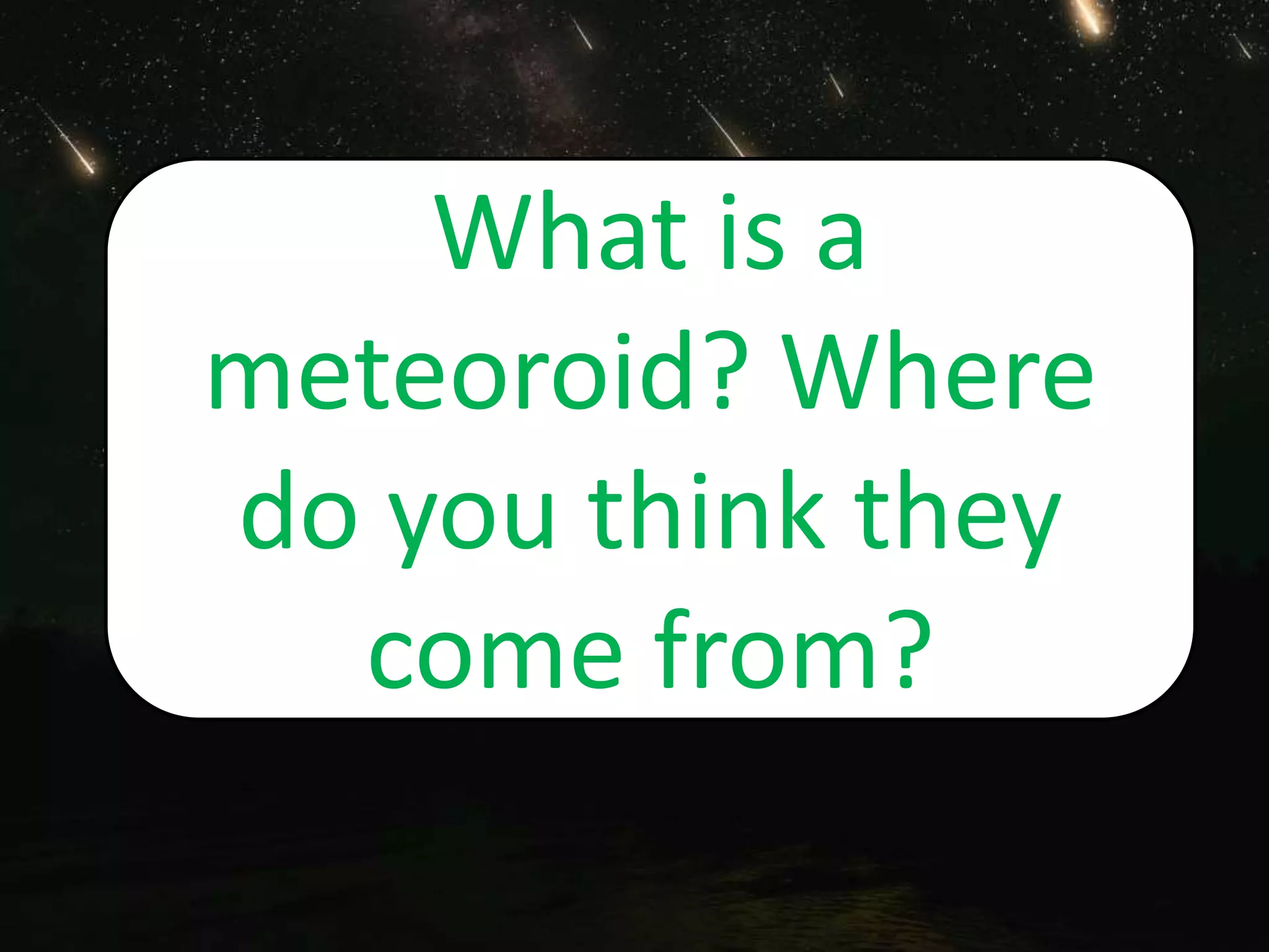 Meteor, meteoroid and meteorites | PPTX