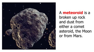 Meteoroid, meteor and meteorite | PPTX