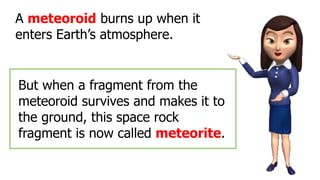 Meteoroid, meteor and meteorite | PPTX