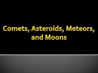 Meteors moons asteroids comets | PPT