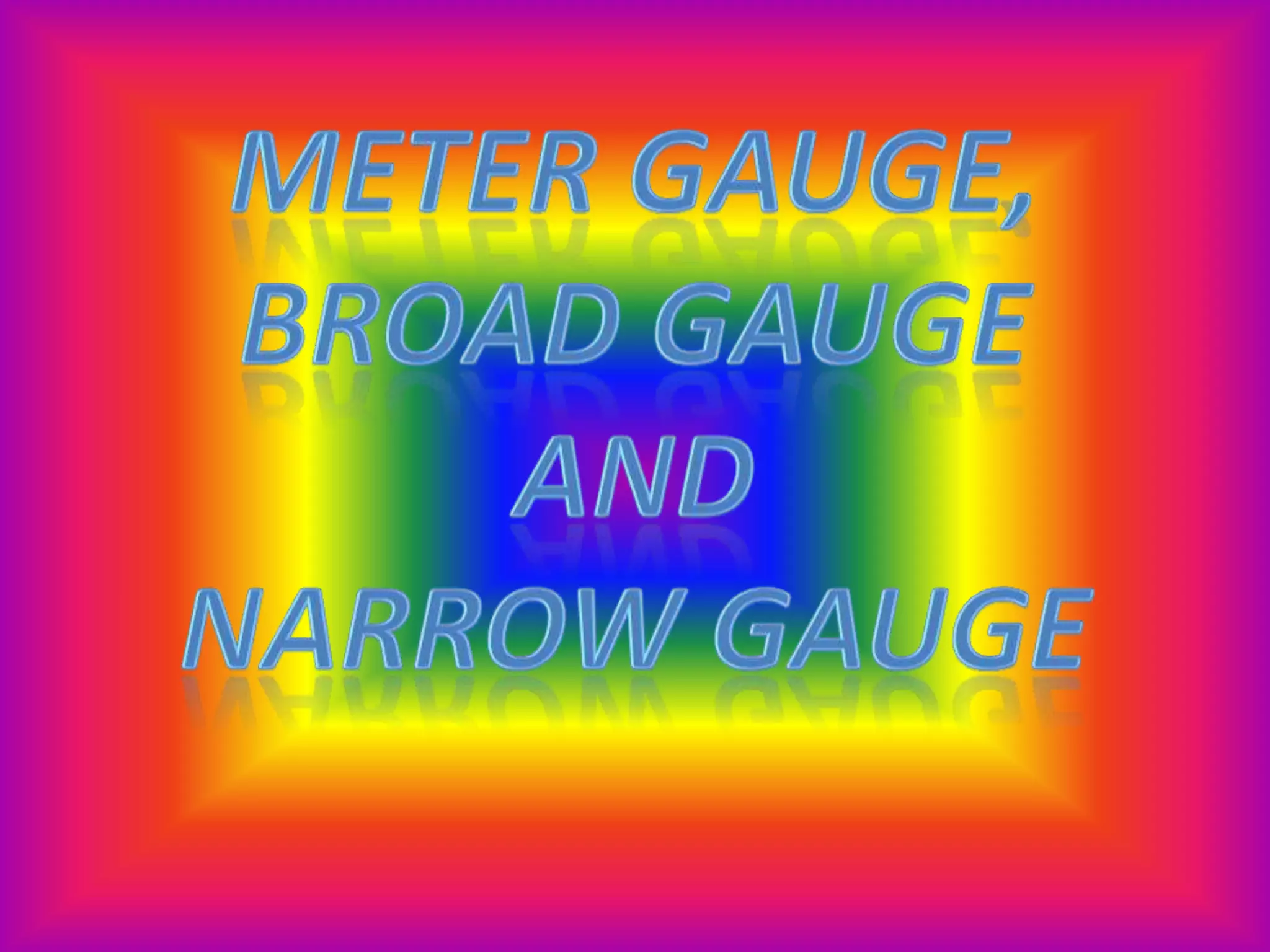 Meter gauge, broad gauge and narrow gauge | PPTX