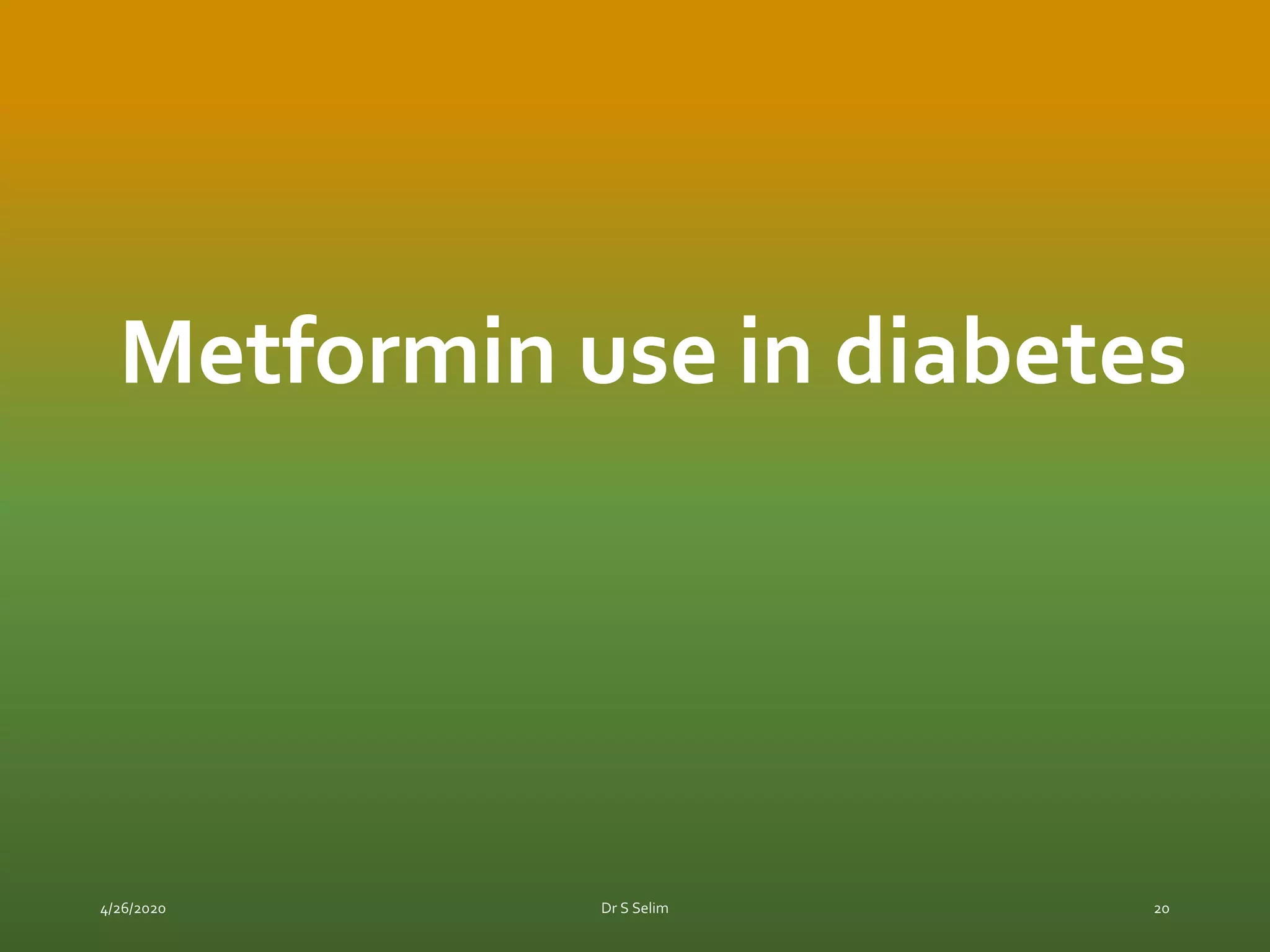 Metformin in Clinical Use by Dr Shahjada Selim | PPTX