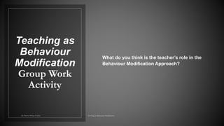 Teaching as Behaviour Modification | PPSX