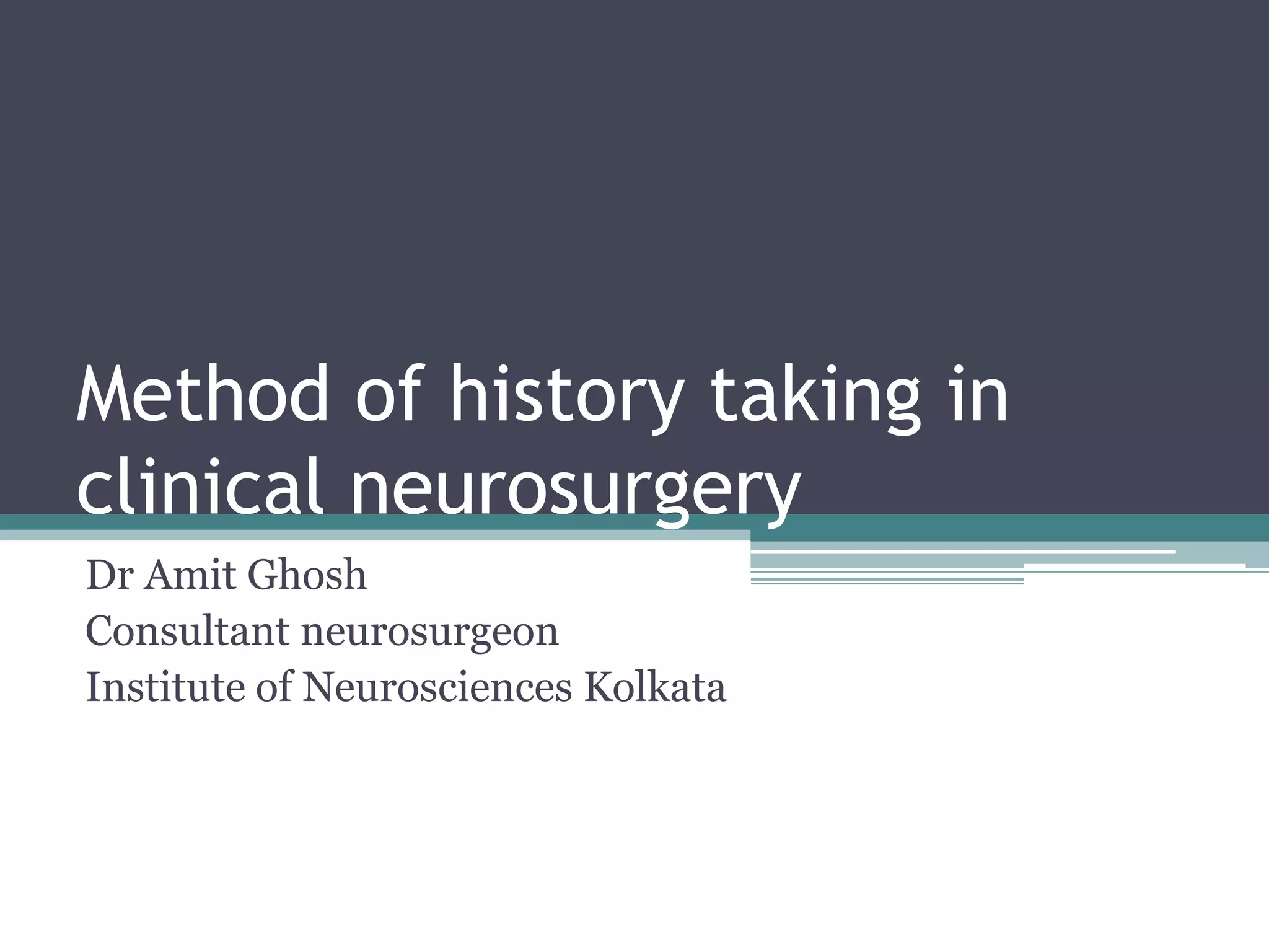 Method of history taking in clinical neurosurgery | PPTX