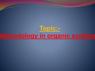 Methodology of organic synthesis | PPTX