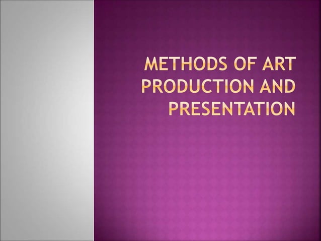 Methods of Art Production and Presentation | PPT