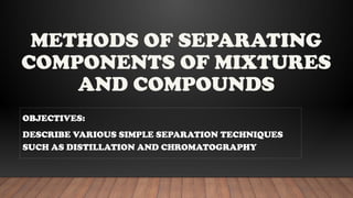 Methods-of-Separating-Components-of-Mixtures-and-Compounds.pptx