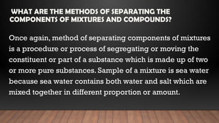 Methods-of-Separating-Components-of-Mixtures-and-Compounds.pptx