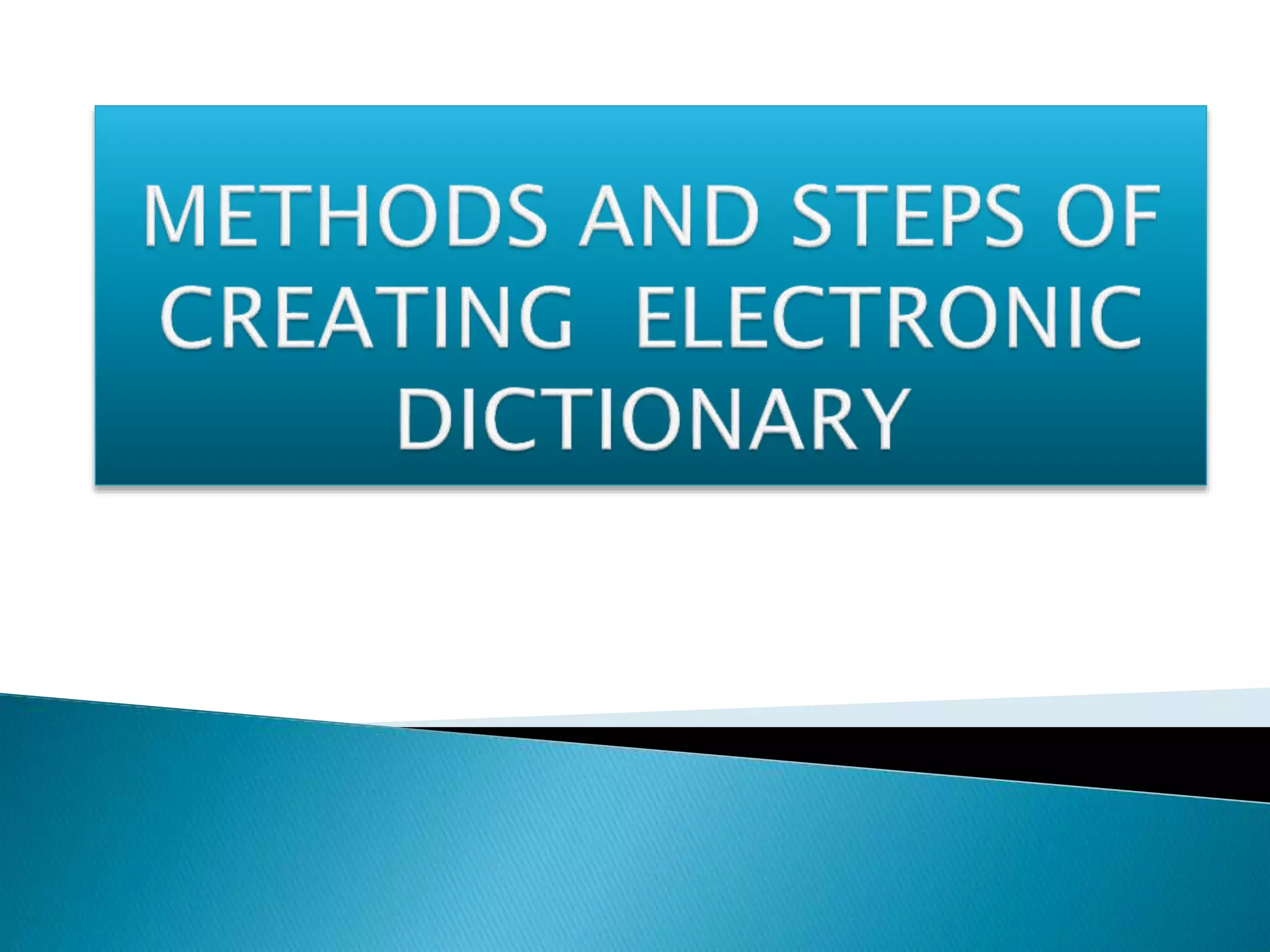 Methods and steps of creating electronic dictionary | PPTX