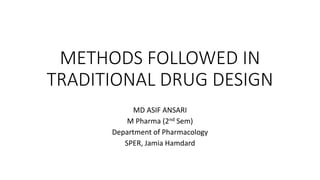 METHODS FOLLOWED IN TRADITIONAL DRUG DESIGN-1.pptx