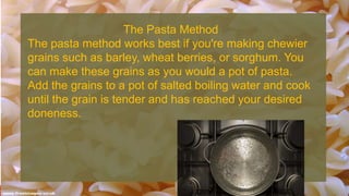 Methods in preparing pasta grain and farinaceous dishes | PPTX