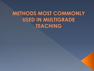 Methods Most Commonly used in Multigrade Teaching | PPTX