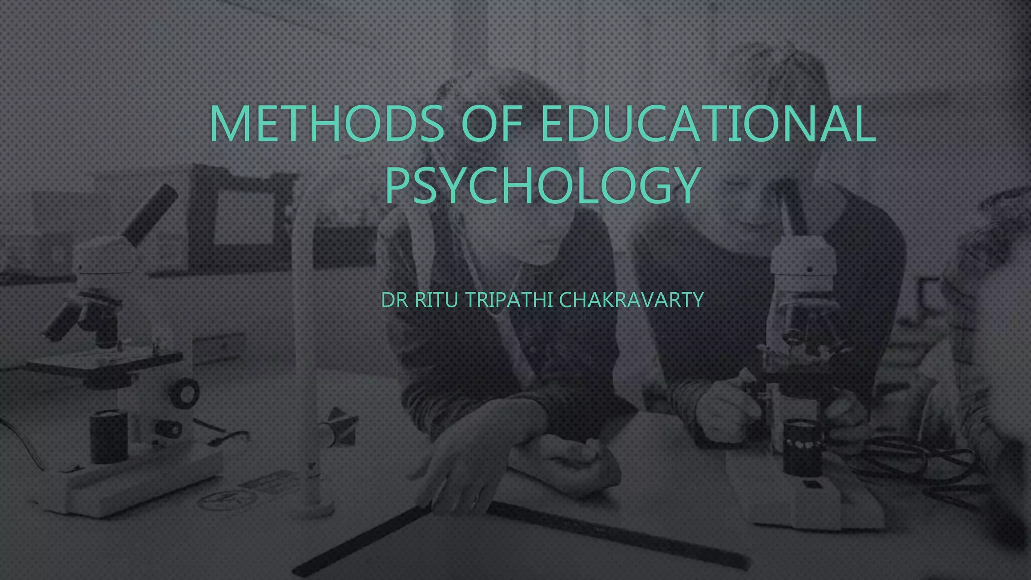 Methods of educational psychology | PPTX