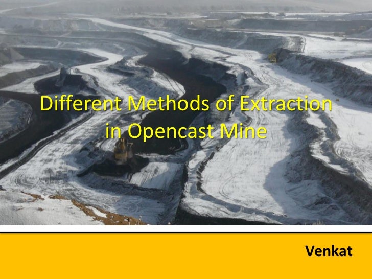 Methods of extraction in Opencast mine Methods of extraction in Opencast mine