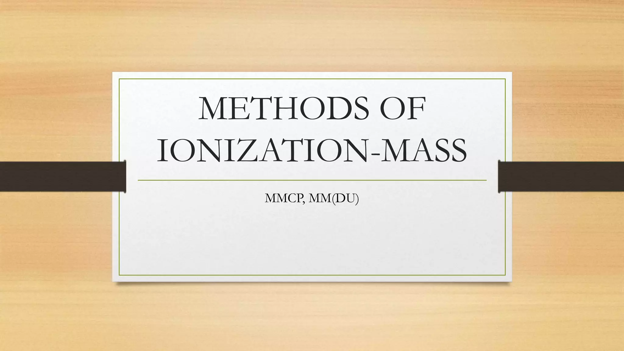 METHODS OF IONIZATION-MASS.pptx
