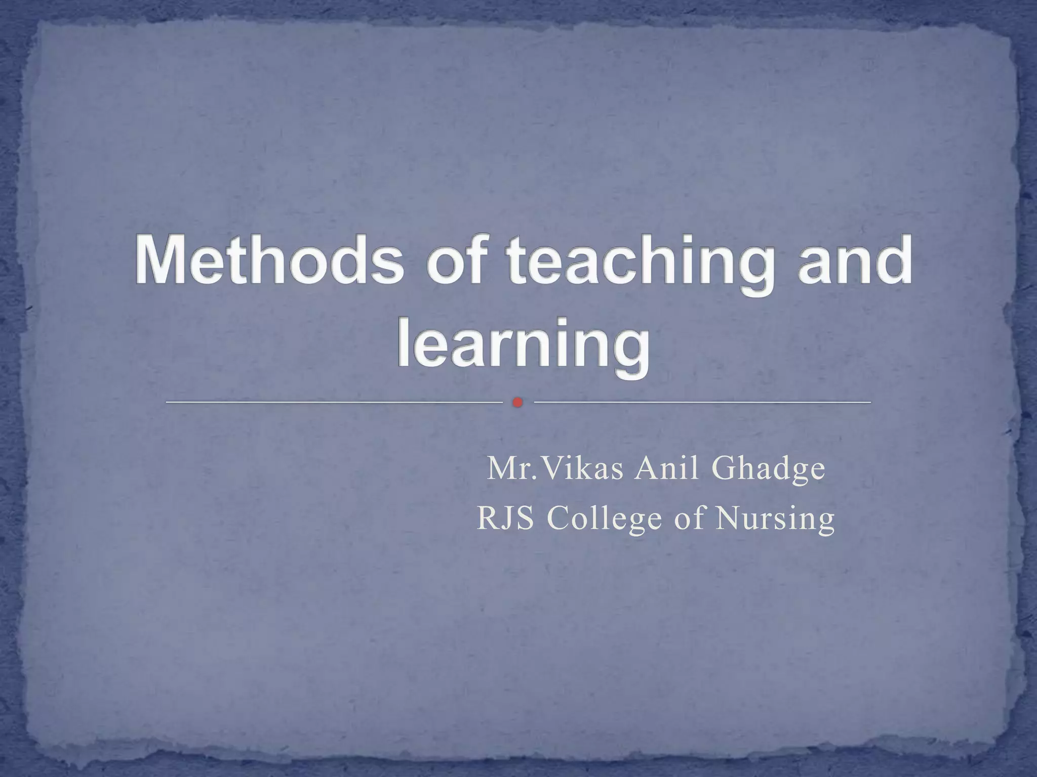 Methods of teaching and learning | PPTX