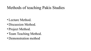 Methods of Teaching Pak Study.ppstudytx | PPTX