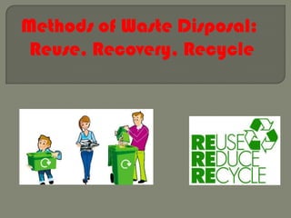 Methods of waste disposal reduce, reuse , recovery, recycle | PPTX