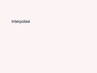Matakulah Pemodelan dan Analisis Numerik; Interpolasi Polinom | PPT