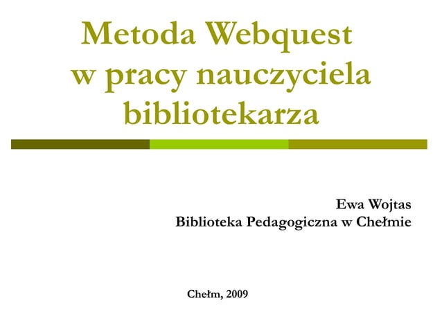 Metoda WebQuest w pracy nauczyciela bibliotekarza | PPT