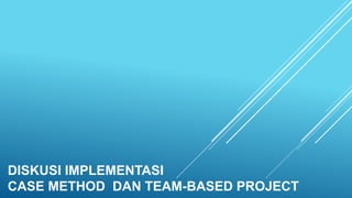 Penerapan Metode Pembelajaran berbasis Case Method dan Project Based Learning | PPTX
