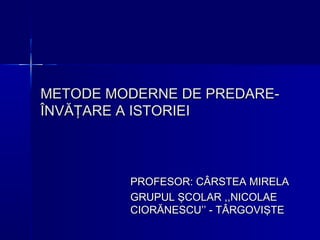 Metodemodernedepredare invatateaistoriei | PPT