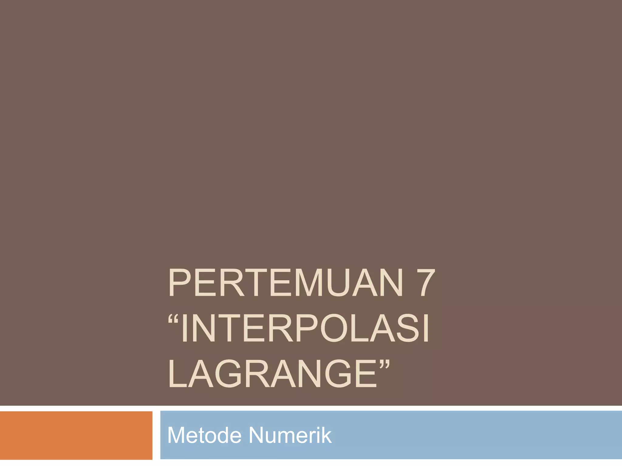 Metode numerik pertemuan 7 (interpolasi lagrange) | PPTX