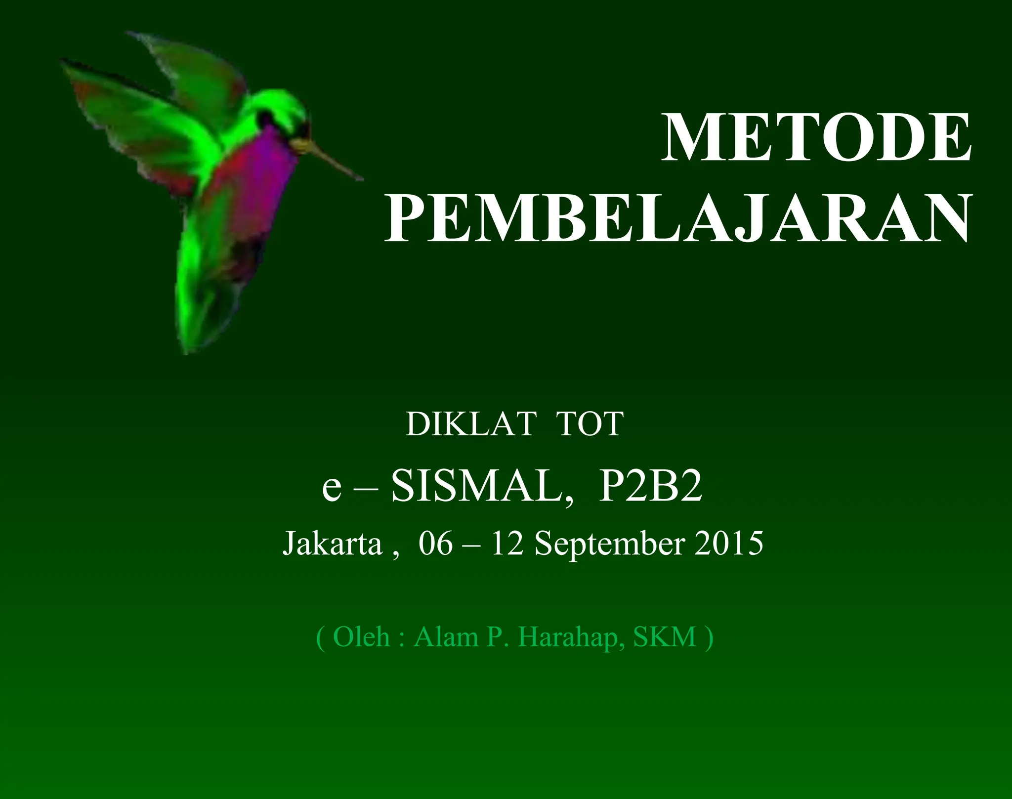 Metode Pembelajaran Diklat Alam Agust 2015.ppt Metode Pembelajaran Diklat Alam Agust 2015.ppt
