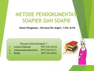 METODE PENDOKUMENTASI SOAPER DAN SOAPIE-KELOMPOK 7.pptx