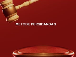 METODE PERSIDANGAN UNTUK PERSIDANGAN BAIK | PPTX